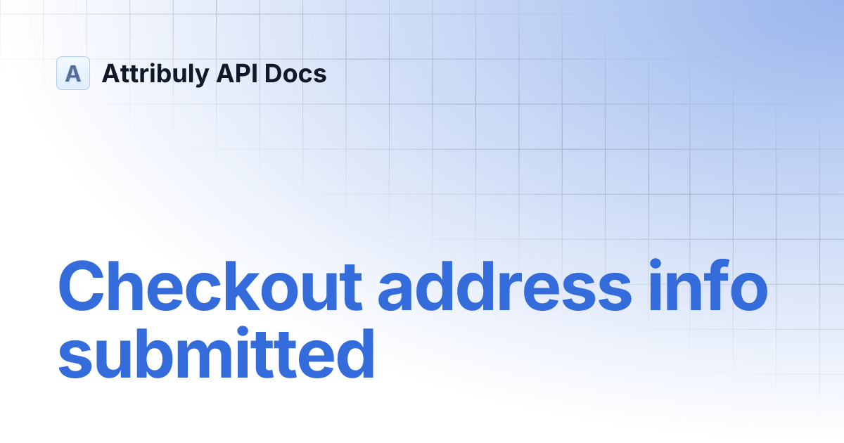 Checkout address info submitted | Attribuly API Docs